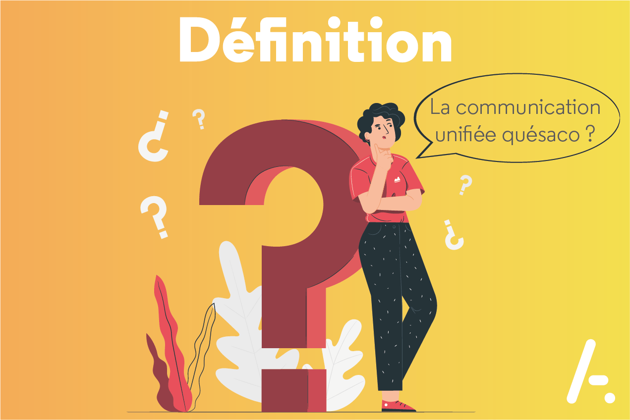 Définition de la communication unifiée - Le dico de la Relation Client